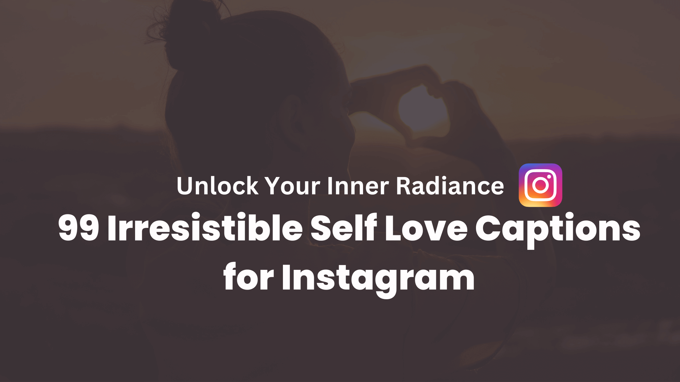 99 Irresistible Self Love Captions for Instagram - HitUrl